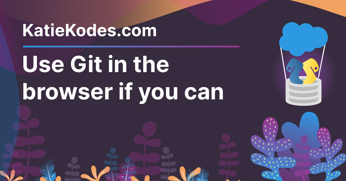 Use Git in the browser if you can | Katie Kodes